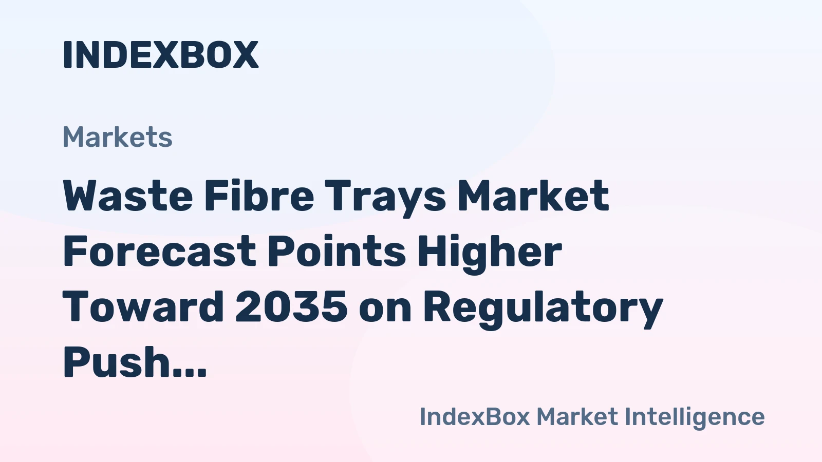 Waste Fibre Trays Market Forecast Points Higher Toward 2035 on Regulatory Push for Plastic Alternatives