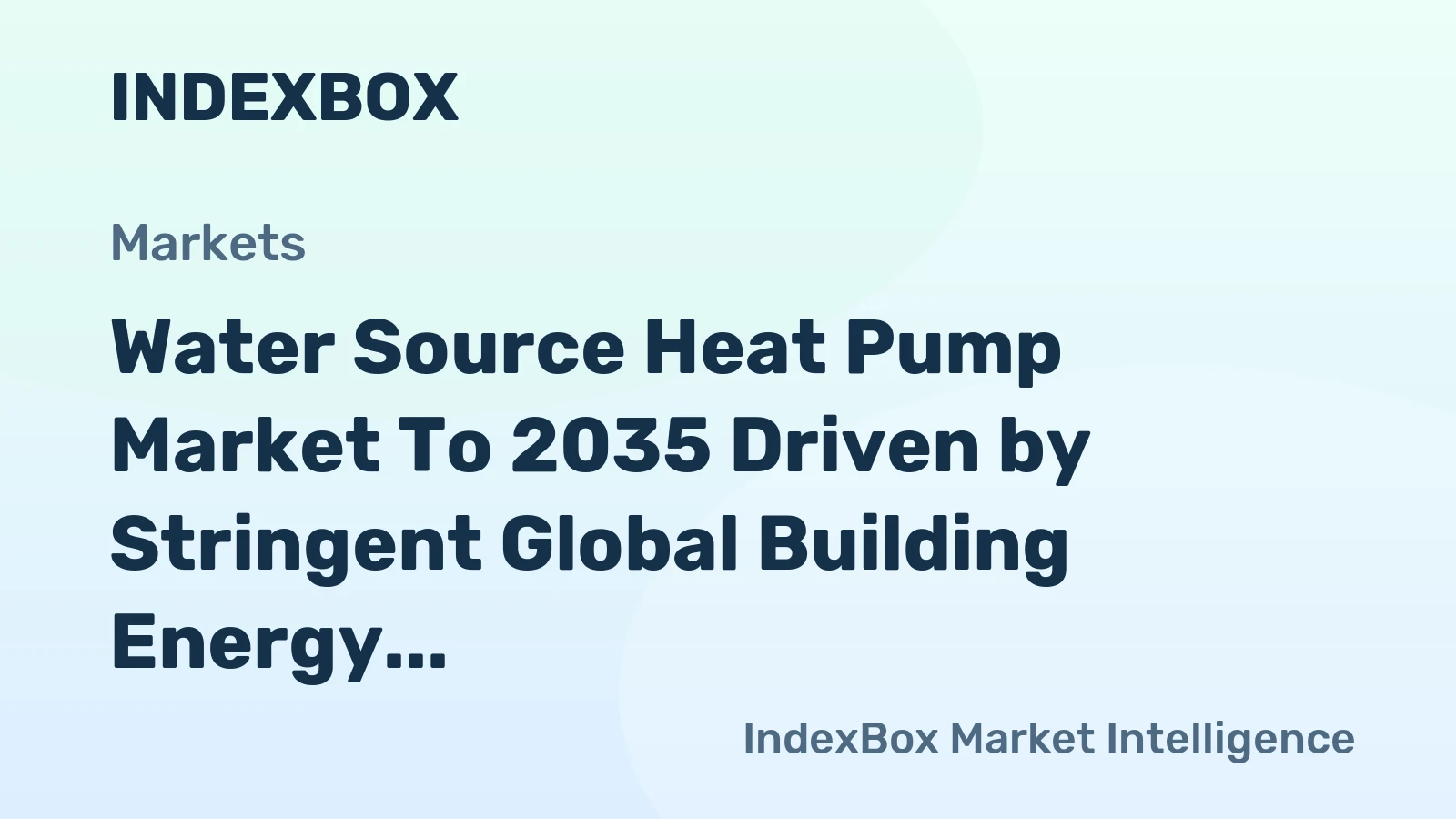 Water Source Heat Pump Market to 2035 Driven by Stringent Global Building Energy Codes and Decarbonization Mandates