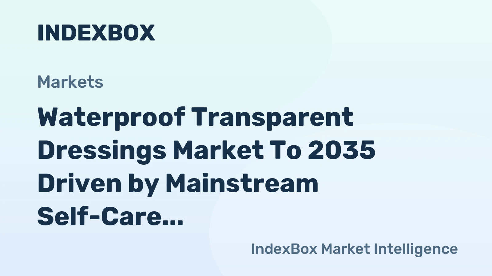 Waterproof Transparent Dressings Market to 2035 Driven by Mainstream Self-Care and Retail Expansion