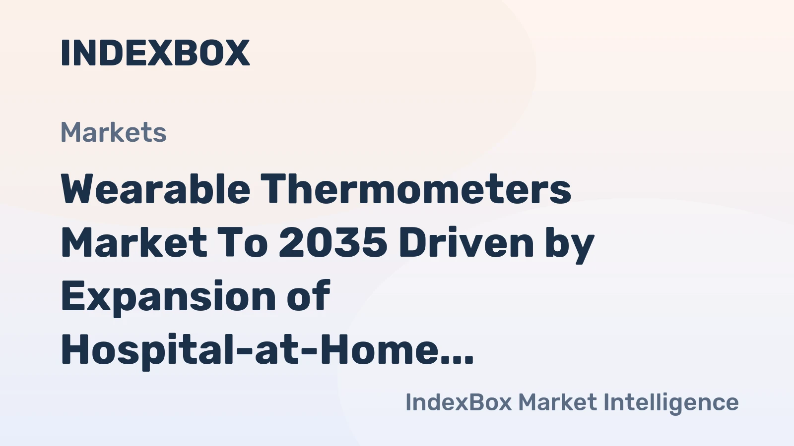 Wearable Thermometers Market to 2035 Driven by Expansion of Hospital-at-Home and Remote Patient Monitoring Programs