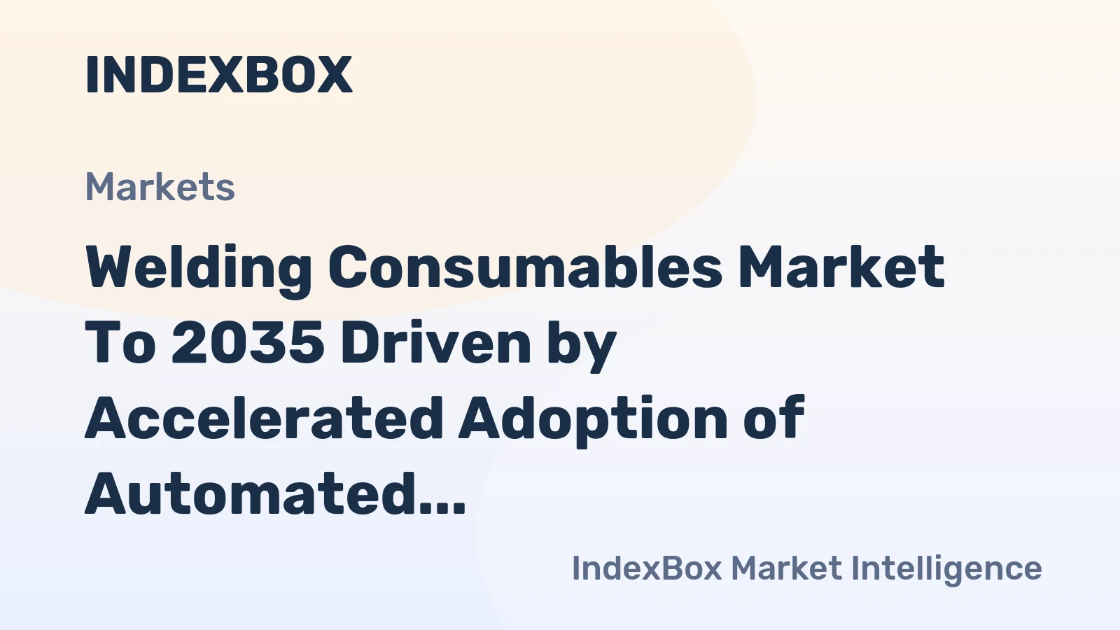 Welding Consumables Market to 2035 Driven by Accelerated Adoption of Automated Welding Solutions