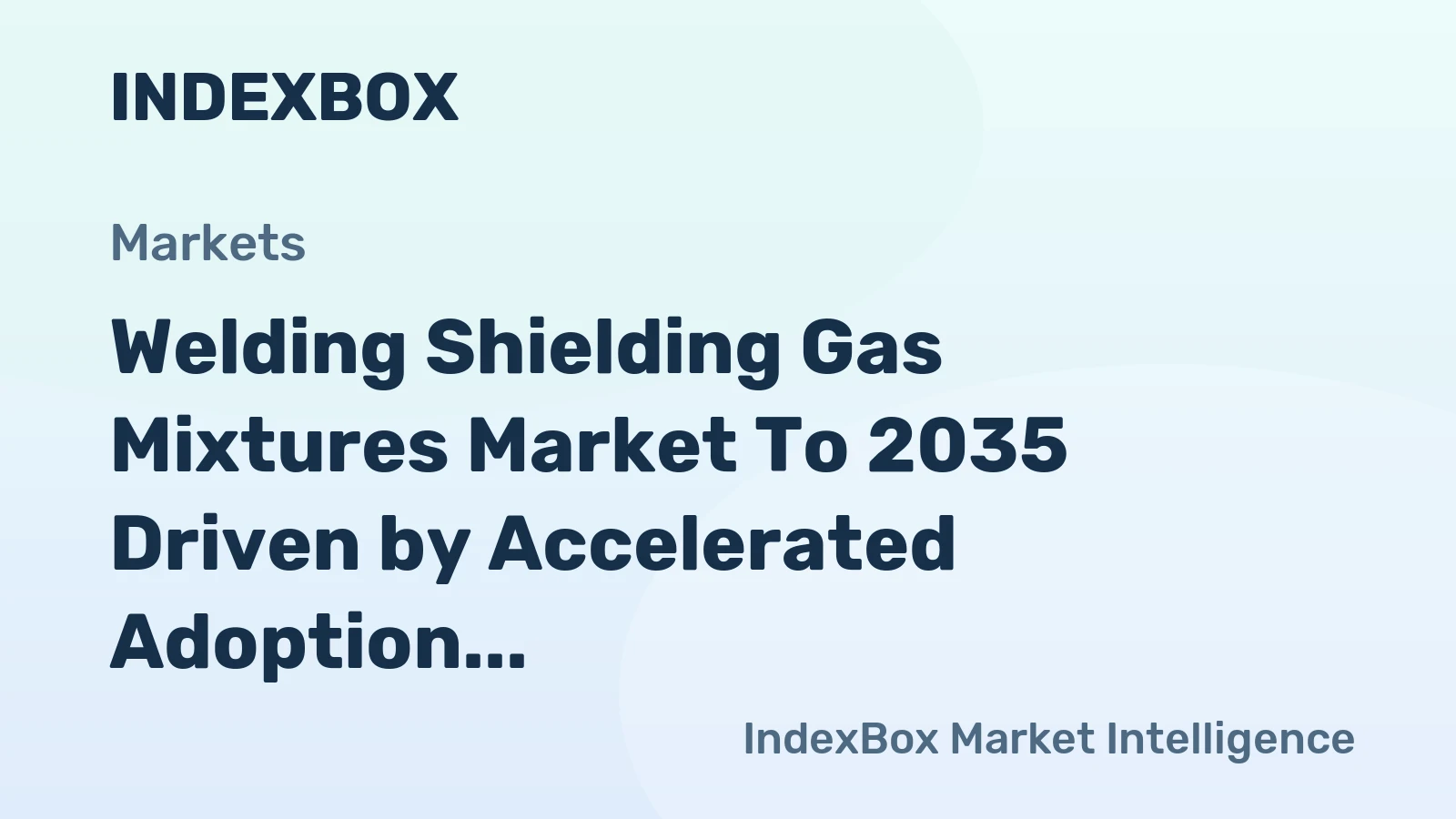 Welding Shielding Gas Mixtures Market to 2035 Driven by Accelerated Adoption of Automated Robotic Welding Systems