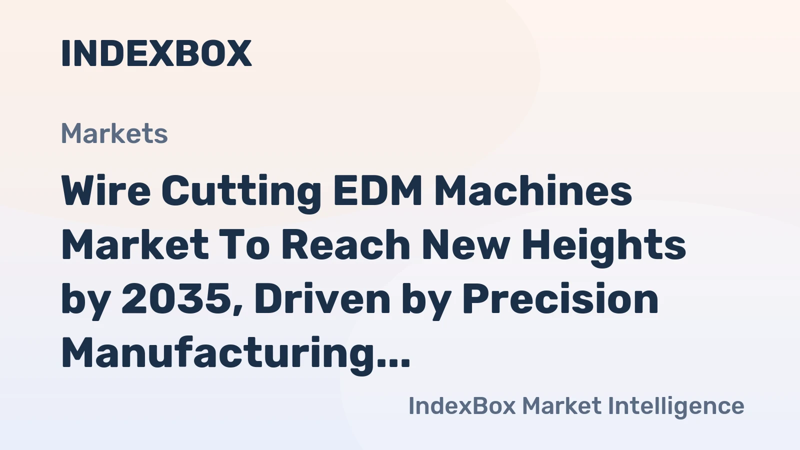 Wire Cutting EDM Machines Market to Reach New Heights by 2035, Driven by Precision Manufacturing Demand