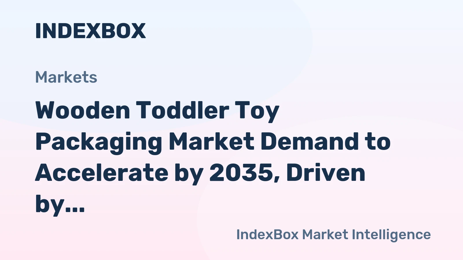 Wooden Toddler Toy Packaging Market Demand to Accelerate by 2035, Driven by Premiumization and Sustainability
