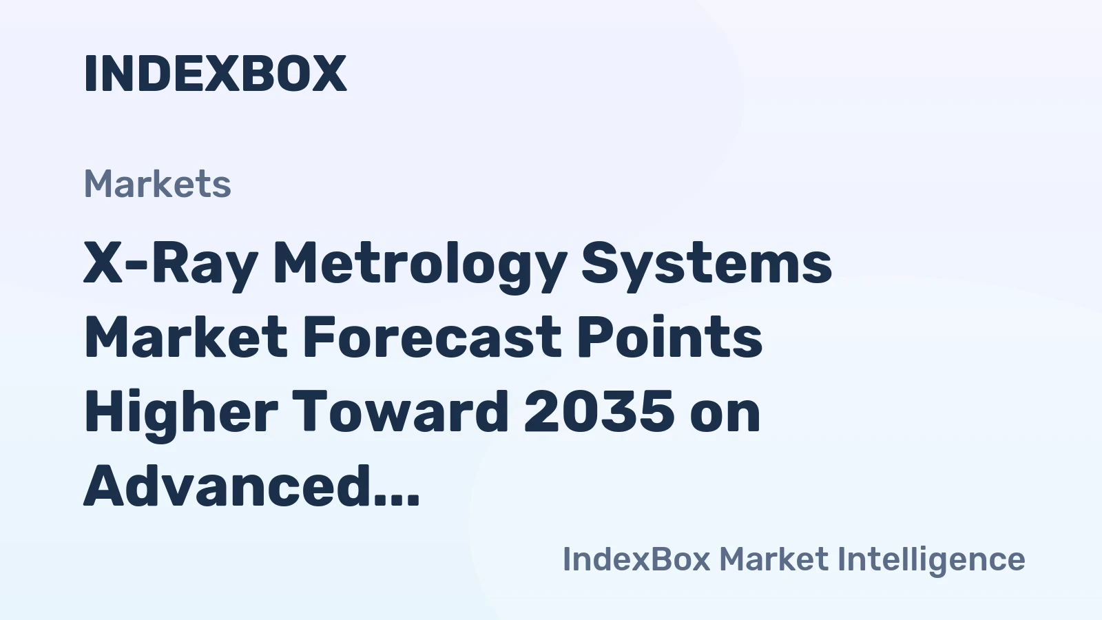 X-Ray Metrology Systems Market Forecast Points Higher Toward 2035 on Advanced Packaging Demand