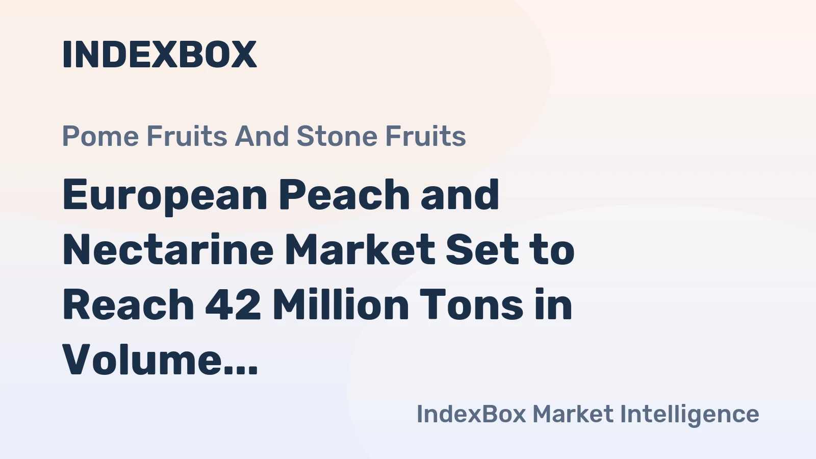 European Peach and Nectarine Market Set to Reach 42 Million Tons in Volume and $66 Billion in Value