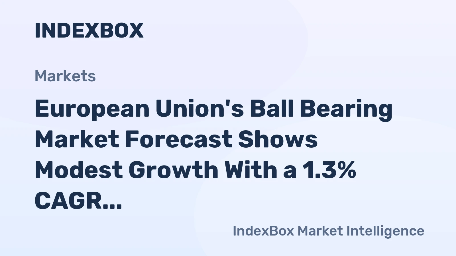 European Union's Ball Bearing Market Forecast Shows Modest Growth With a 1.3% CAGR in Value