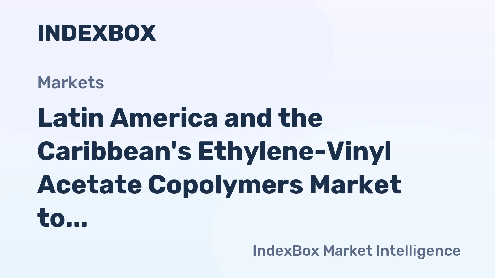 Latin America and the Caribbean's Ethylene-Vinyl Acetate Copolymers Market to Grow at 1.6% CAGR, Reaching $902M by 2035
