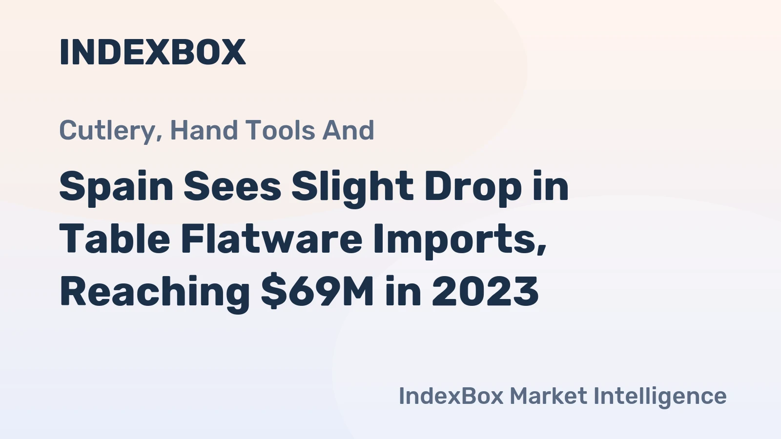 Spain Sees Slight Drop in Table Flatware Imports, Reaching $69M in 2023