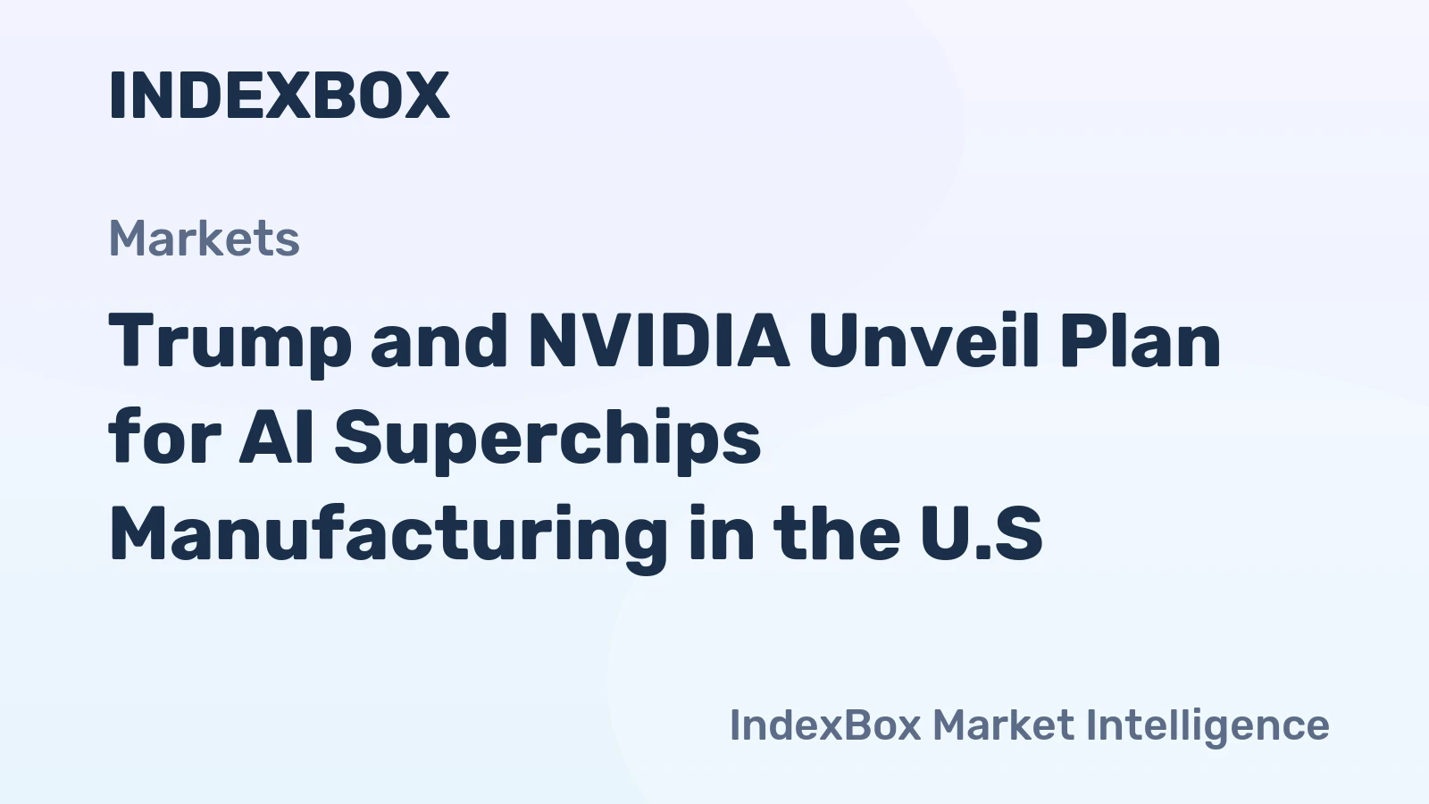 Trump and NVIDIA Unveil Plan for AI Superchips Manufacturing in the U.S.