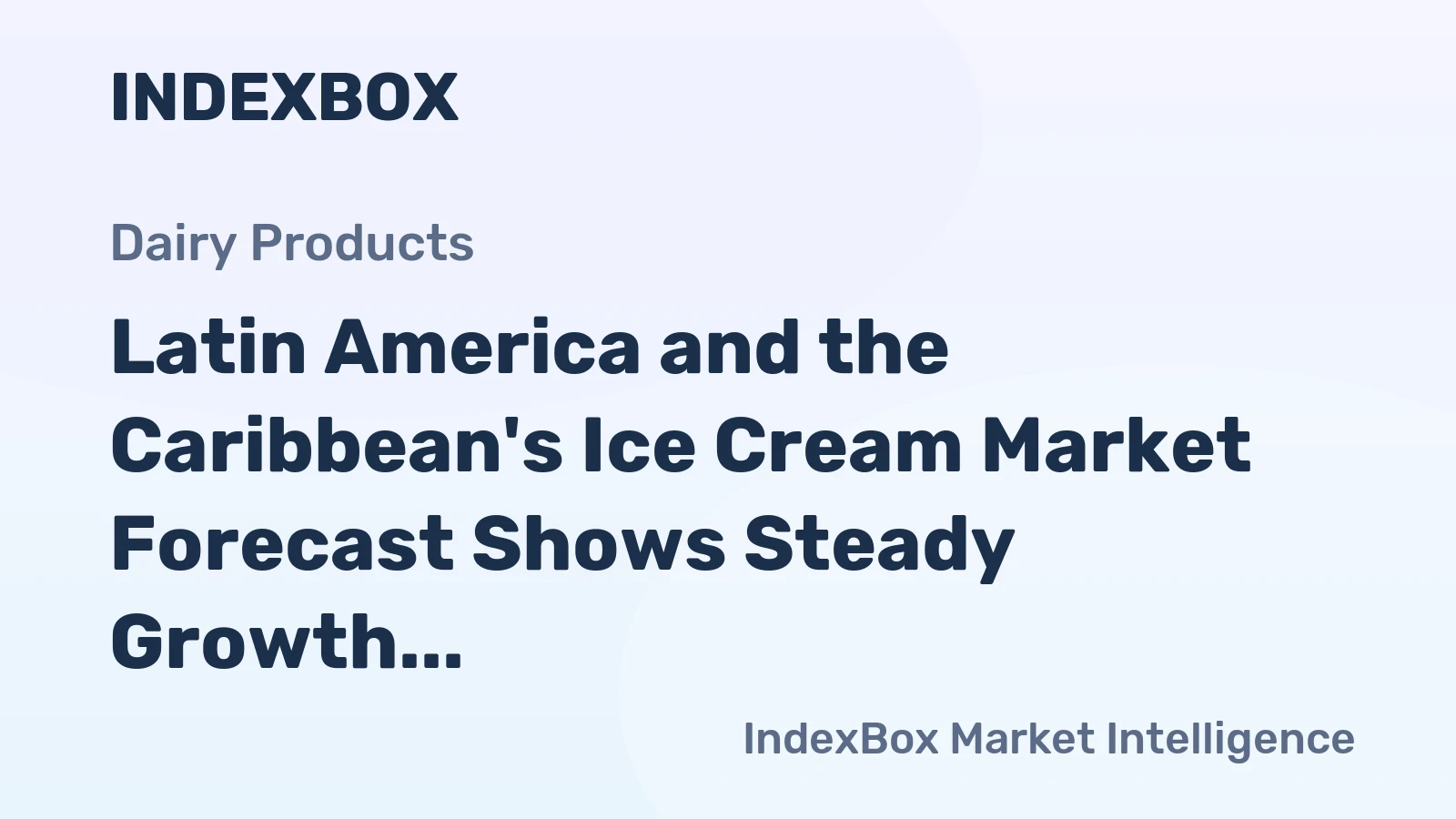 Latin America and the Caribbean's Ice Cream Market Forecast Shows Steady Growth with a +2.9% CAGR in Value