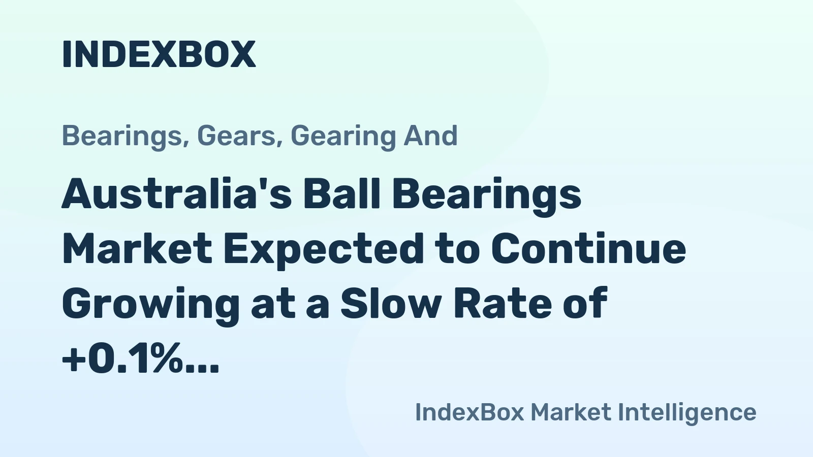 Australia's Ball Bearings Market Expected to Continue Growing at a Slow Rate of +0.1% CAGR Over Next Decade