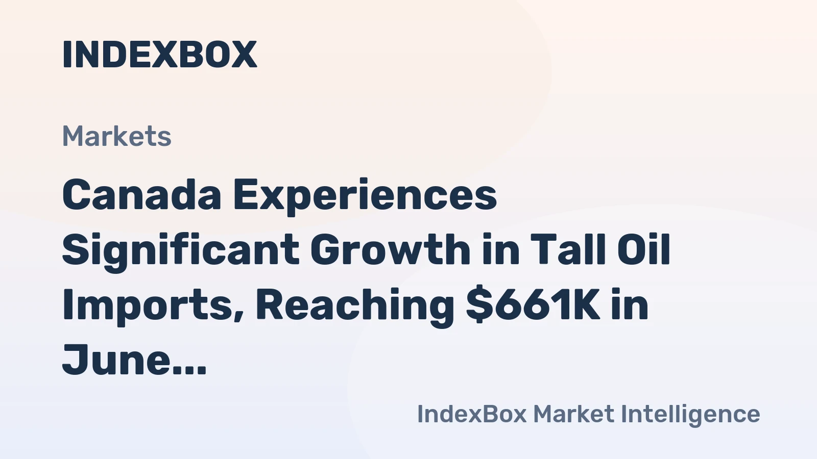 Canada Experiences Significant Growth in Tall Oil Imports, Reaching $661K in June 2023.