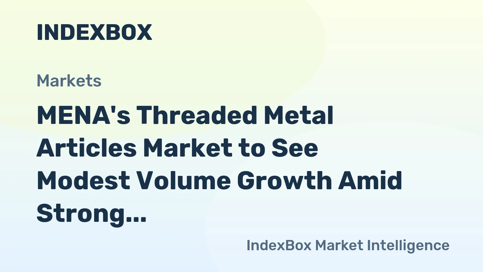 MENA's Threaded Metal Articles Market to See Modest Volume Growth Amid Strong Value Expansion