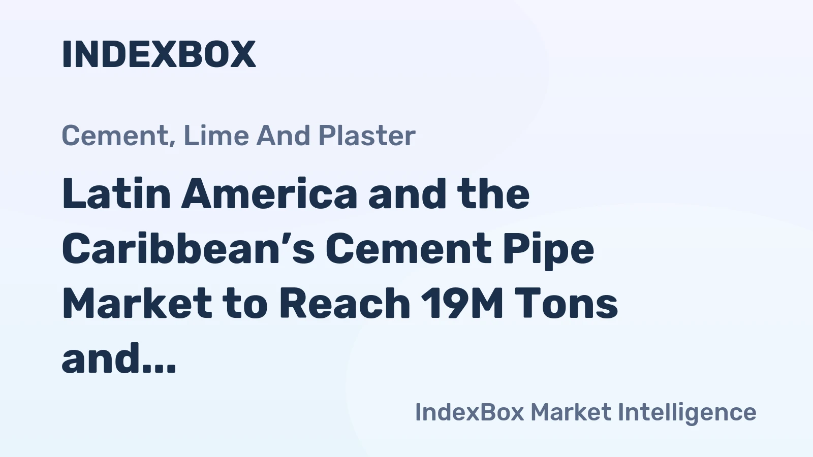 Latin America and the Caribbean’s Cement Pipe Market to Reach 19M Tons and $22.7B by 2035
