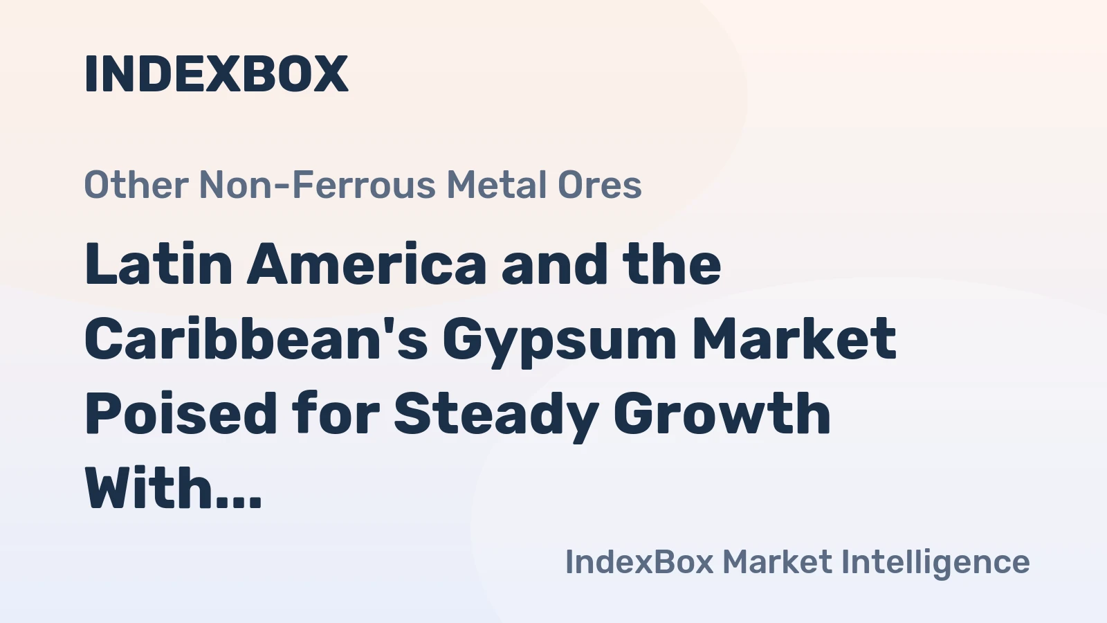 Latin America and the Caribbean's Gypsum Market Poised for Steady Growth With a 2.7% CAGR Through 2035