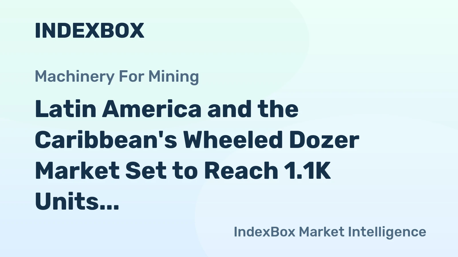 Latin America and the Caribbean's Wheeled Dozer Market Set to Reach 1.1K Units and $157M