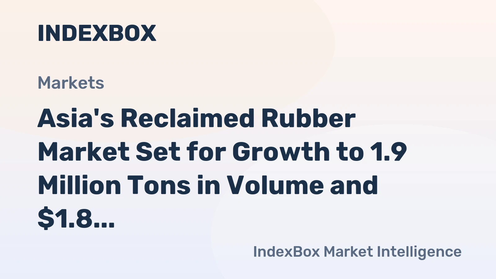 Asia's Reclaimed Rubber Market Set for Growth to 1.9 Million Tons in Volume and $1.8 Billion in Value