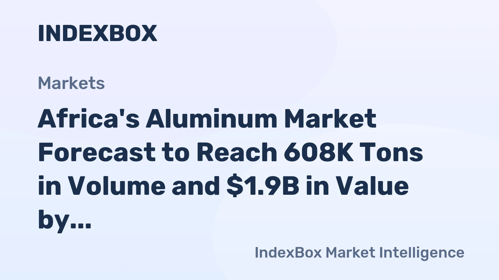 Africa's Aluminum Market Forecast to Reach 608K Tons in Volume and $1.9B in Value by 2035
