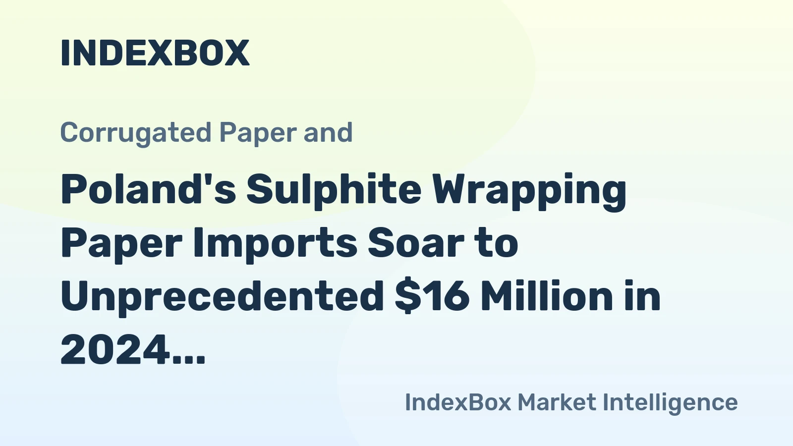 Poland's Sulphite Wrapping Paper Imports Soar to Unprecedented $16 Million in 2024