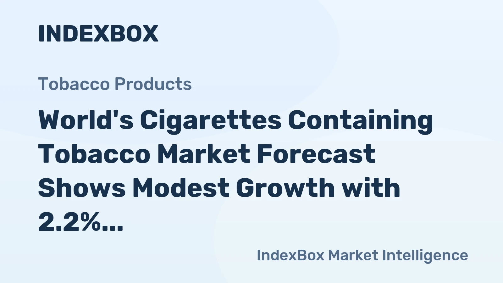 World's Cigarettes Containing Tobacco Market Forecast Shows Modest Growth with 2.2% CAGR in Value