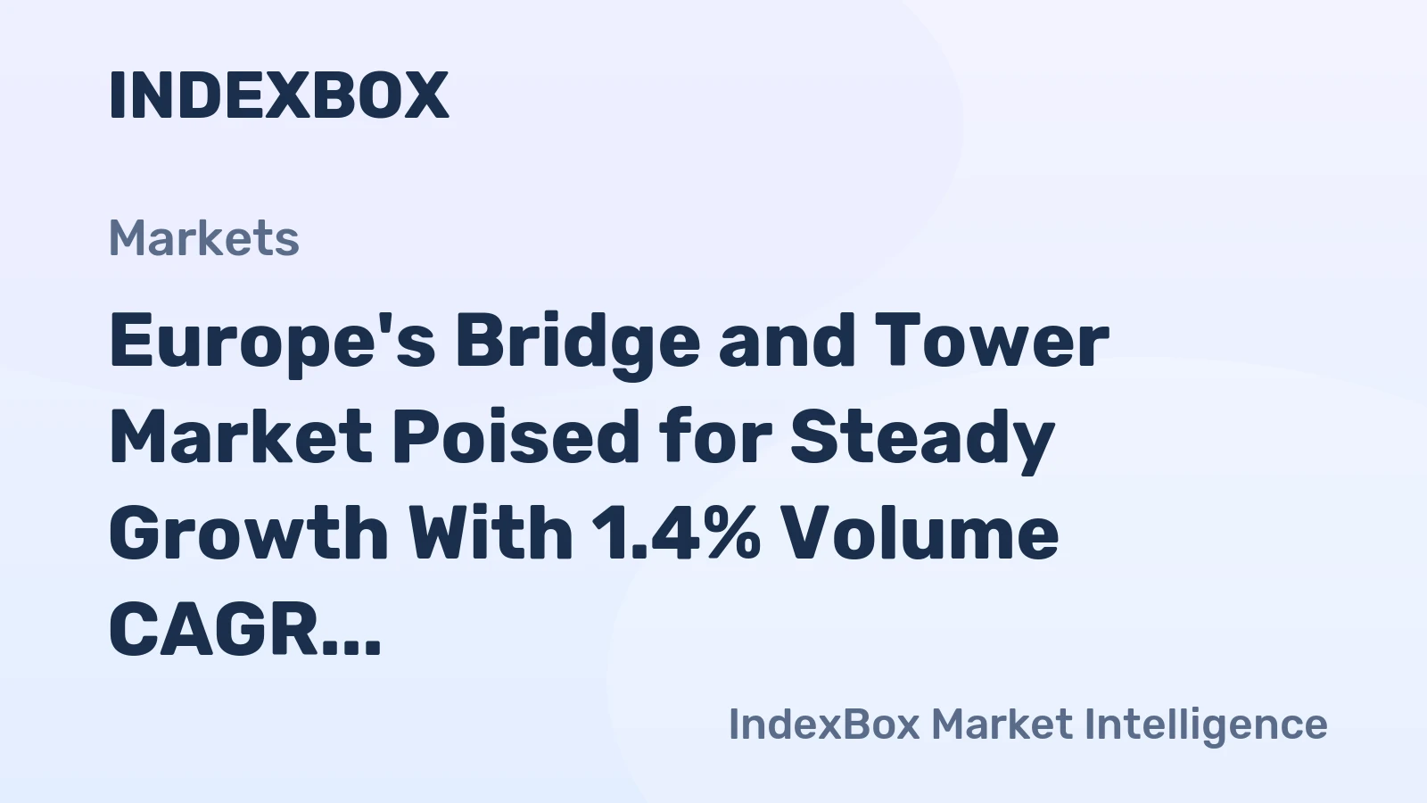 Europe's Bridge and Tower Market Poised for Steady Growth With 1.4% Volume CAGR
