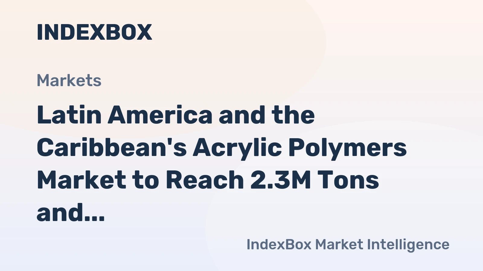Latin America and the Caribbean's Acrylic Polymers Market to Reach 2.3M Tons and $5.1B in Value