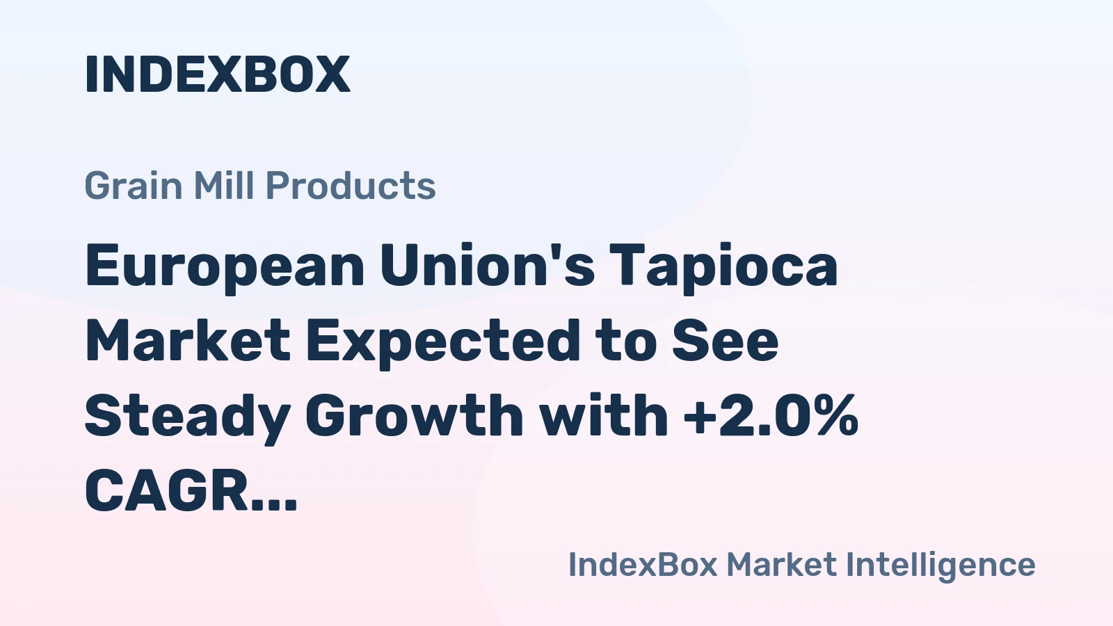 European Union's Tapioca Market Expected to See Steady Growth with +2.0% CAGR