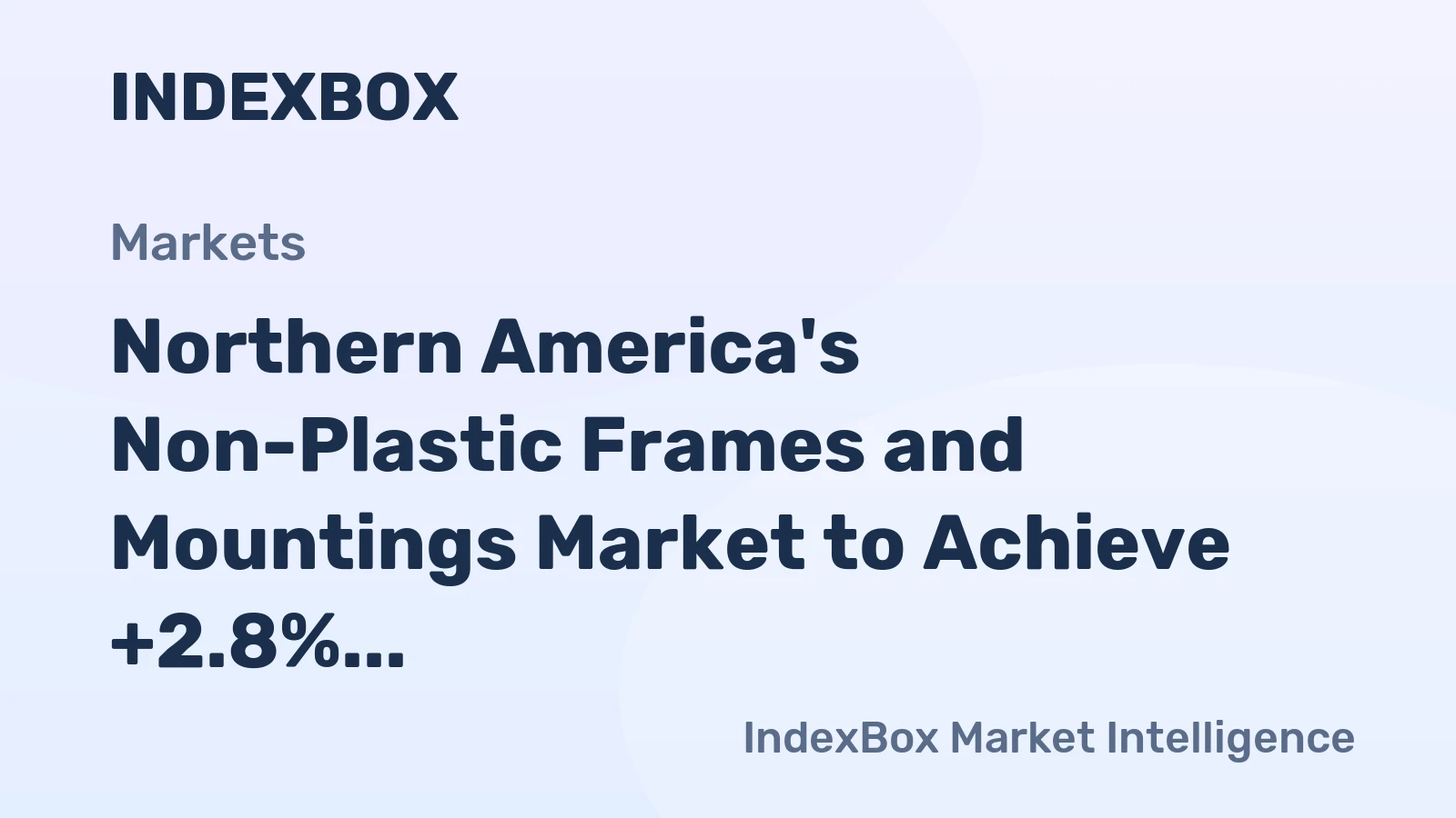 Northern America's Non-Plastic Frames and Mountings Market to Achieve +2.8% CAGR Growth