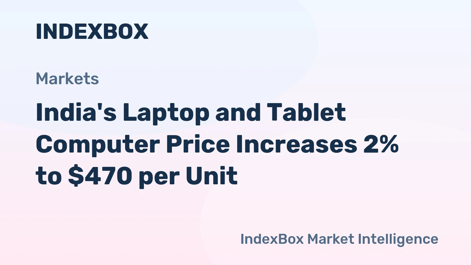 India's Laptop and Tablet Computer Price Increases 2% to $470 per Unit