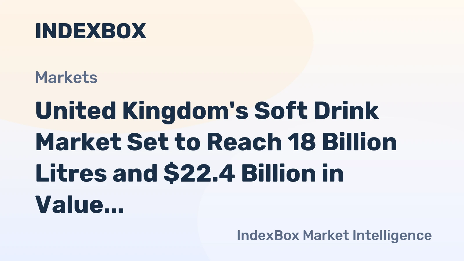 United Kingdom's Soft Drink Market Set to Reach 18 Billion Litres and $22.4 Billion in Value