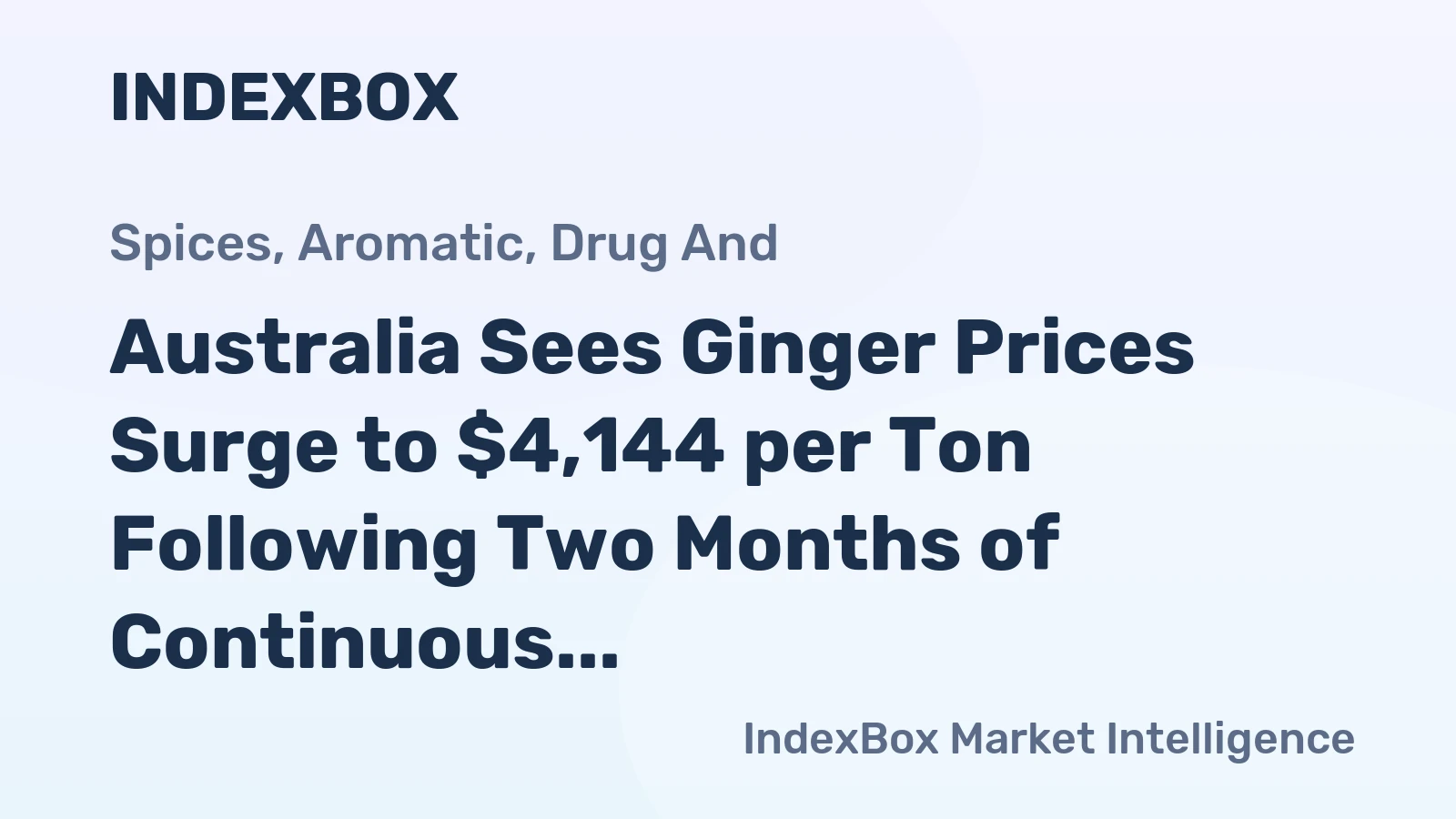 Australia Sees Ginger Prices Surge to $4,144 per Ton Following Two Months of Continuous Growth.