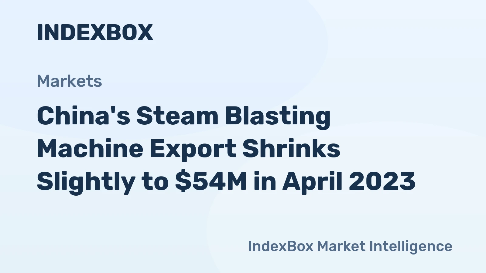 China's Steam Blasting Machine Export Shrinks Slightly to $54M in April 2023