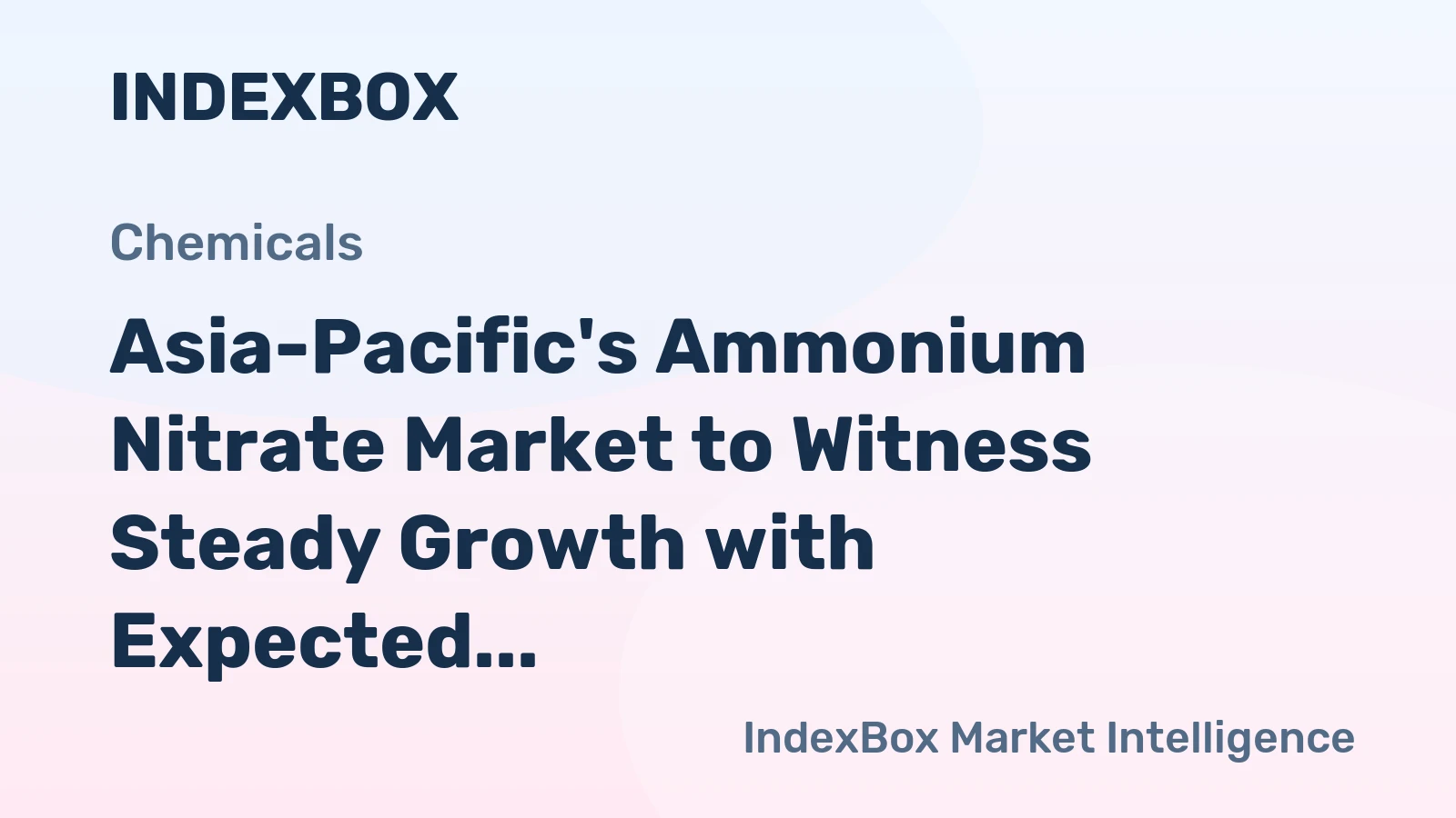 Asia-Pacific's Ammonium Nitrate Market to Witness Steady Growth with Expected CAGR of +1.5% from 2024-2035, Reaching $912M by 2035
