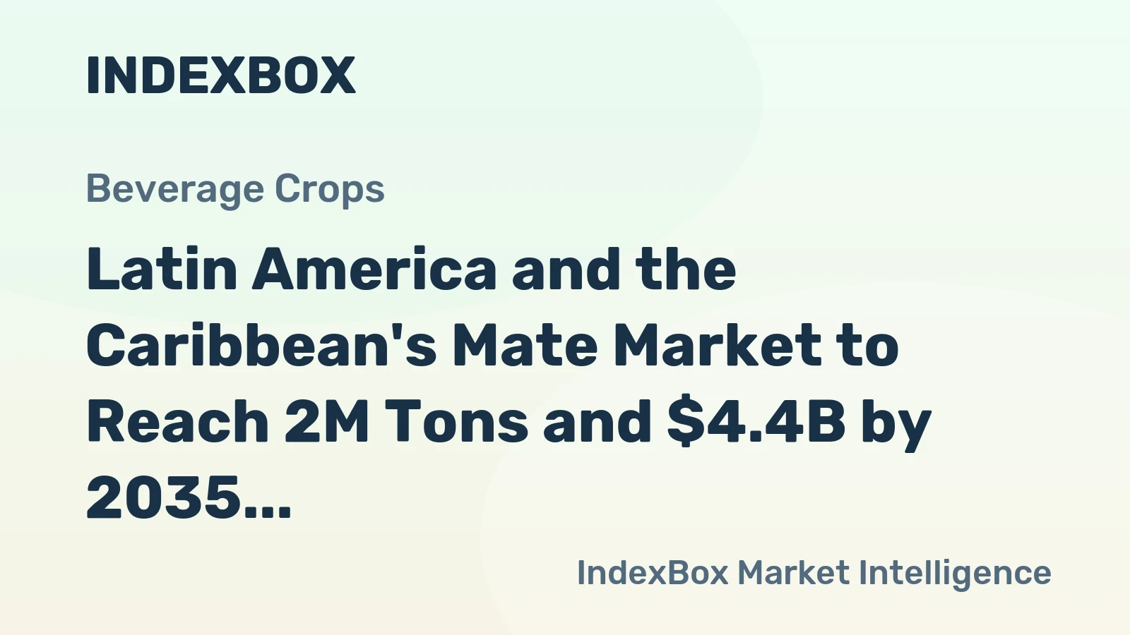 Latin America and the Caribbean's Mate Market to Reach 2M Tons and $4.4B by 2035