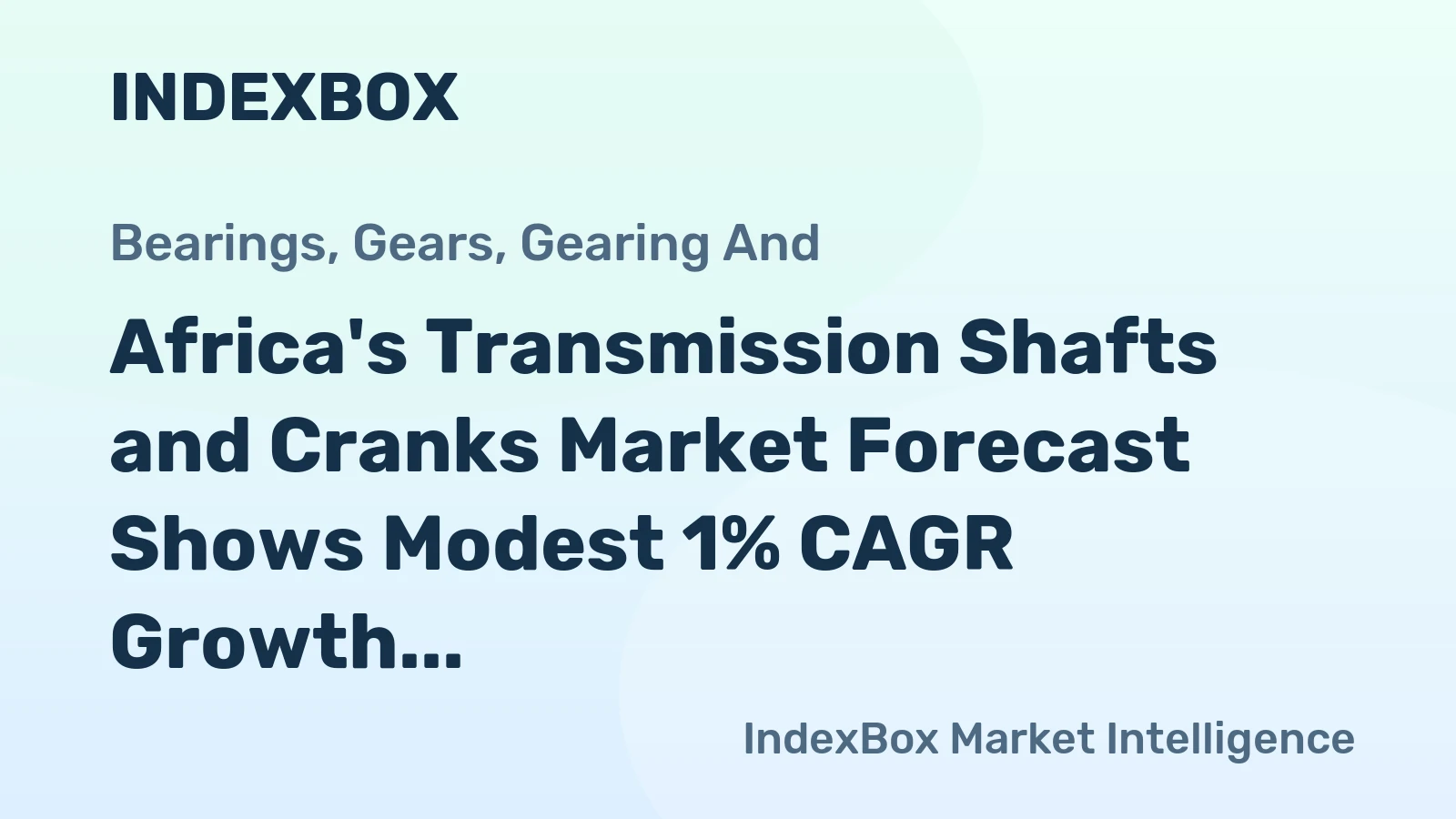 Africa's Transmission Shafts and Cranks Market Forecast Shows Modest 1% CAGR Growth Through 2035