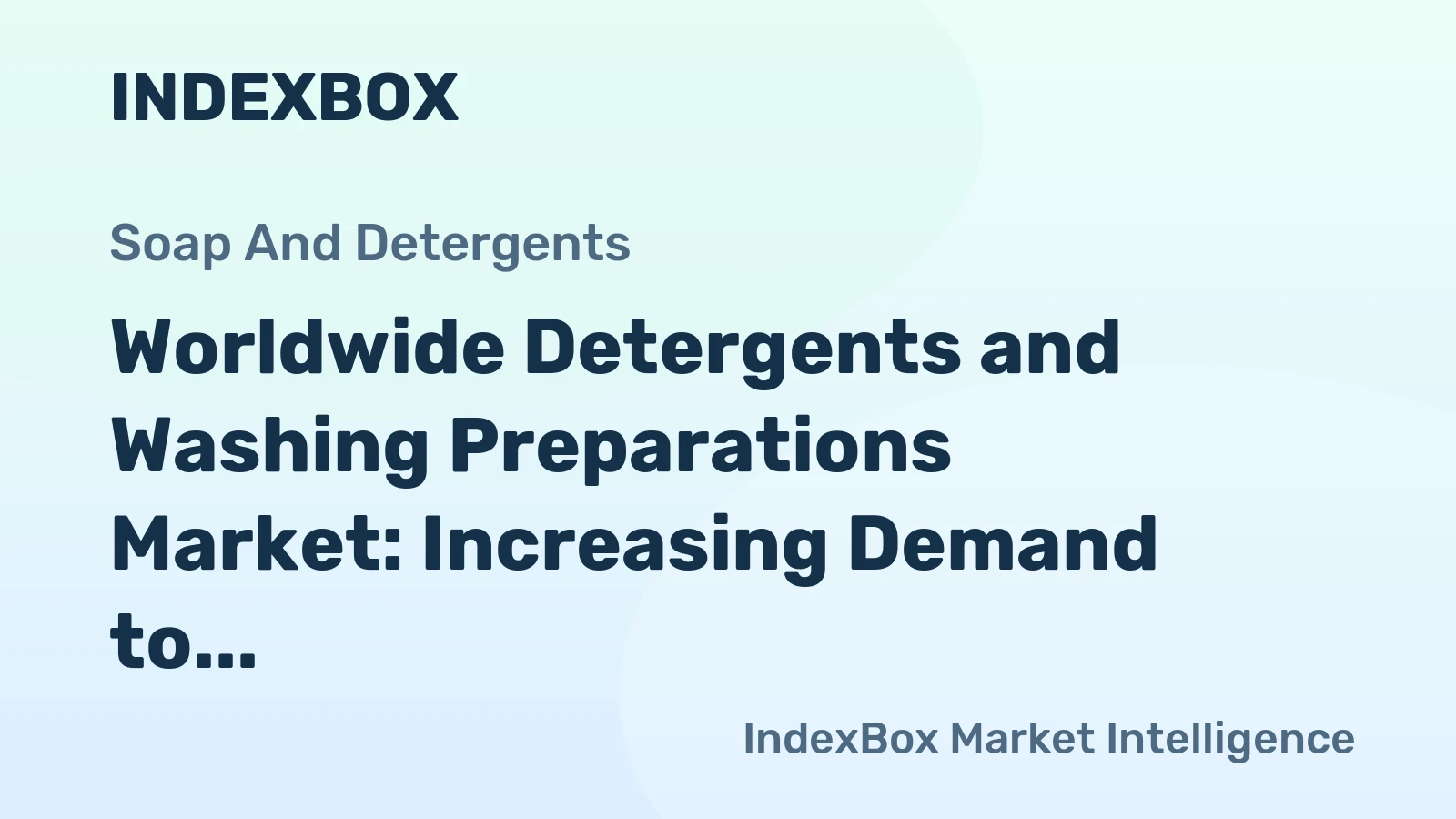 Worldwide Detergents and Washing Preparations Market: Increasing Demand to Drive +1.0% CAGR Growth