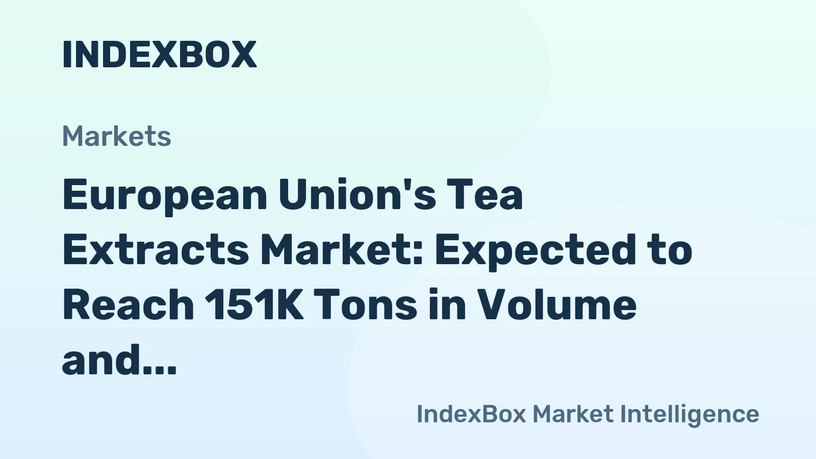 European Union's Tea Extracts Market: Expected to Reach 151K Tons in Volume and $941M in Value by 2035
