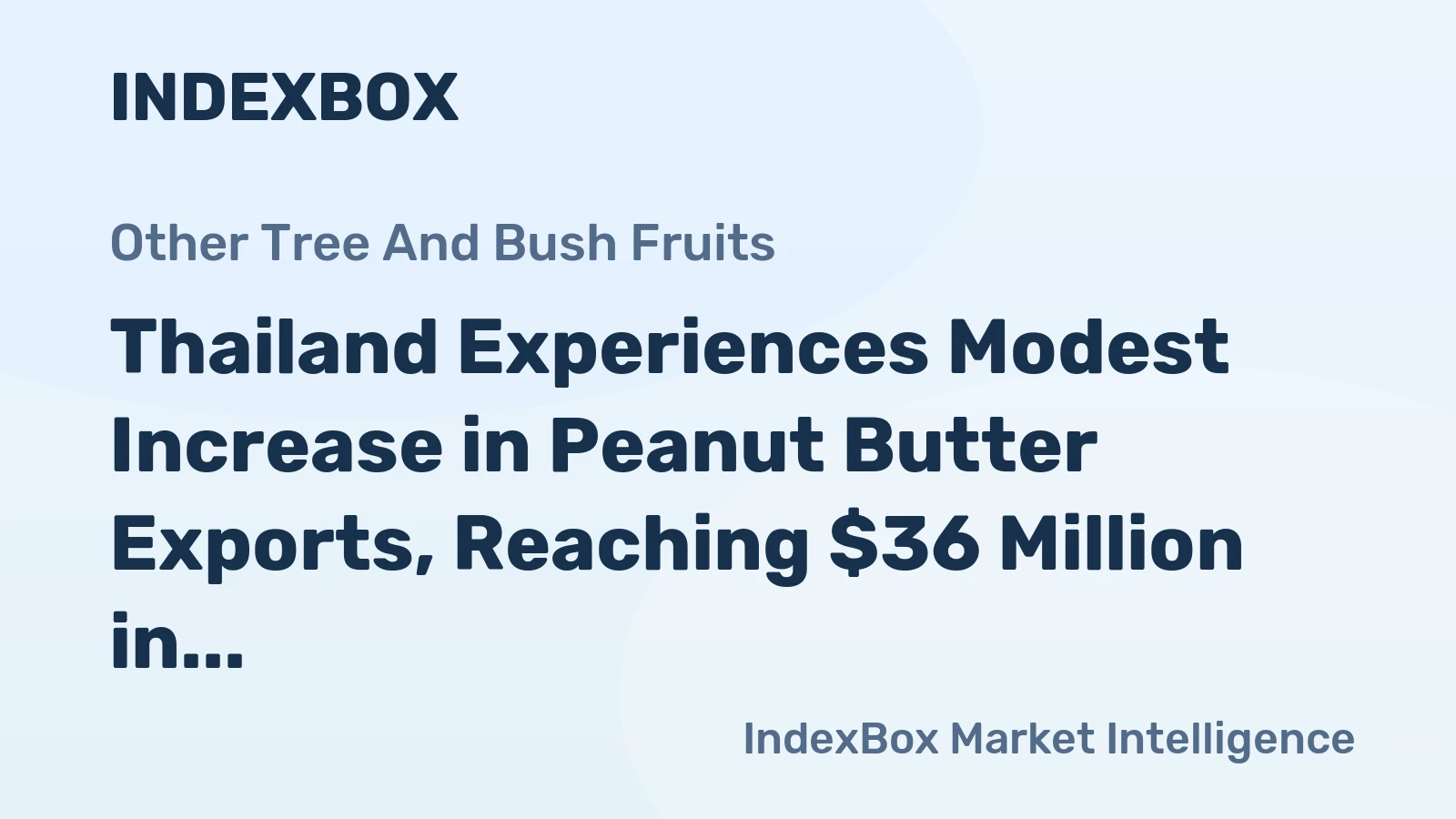Thailand Experiences Modest Increase in Peanut Butter Exports, Reaching $36 Million in 2023