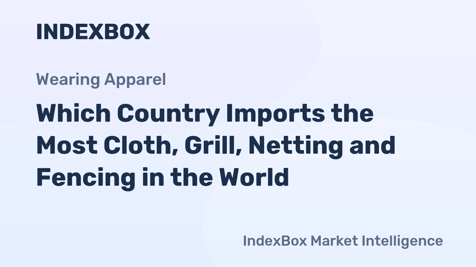 Which Country Imports the Most Cloth, Grill, Netting and Fencing in the World?