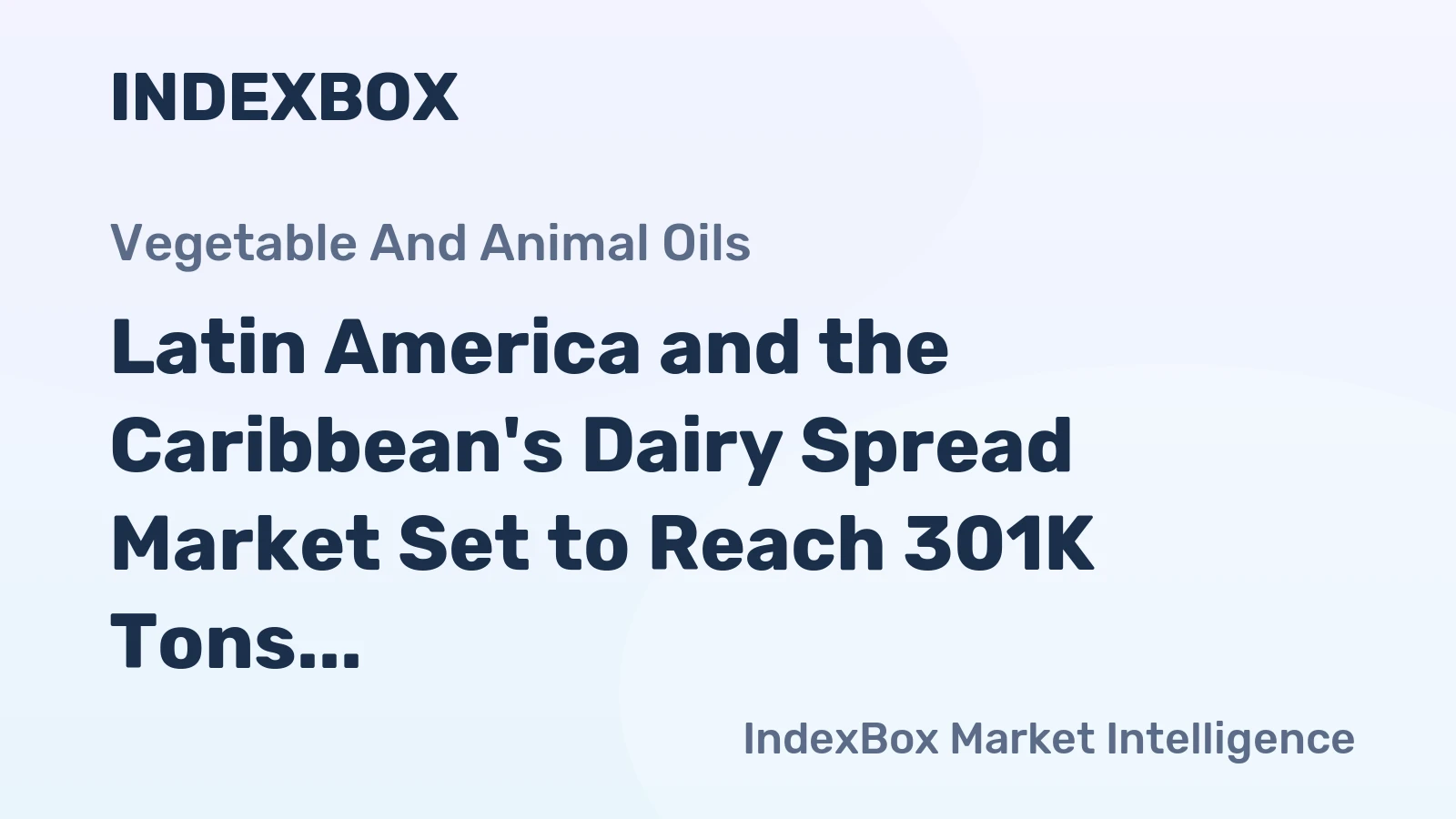 Latin America and the Caribbean's Dairy Spread Market Set to Reach 301K Tons and $1.4 Billion
