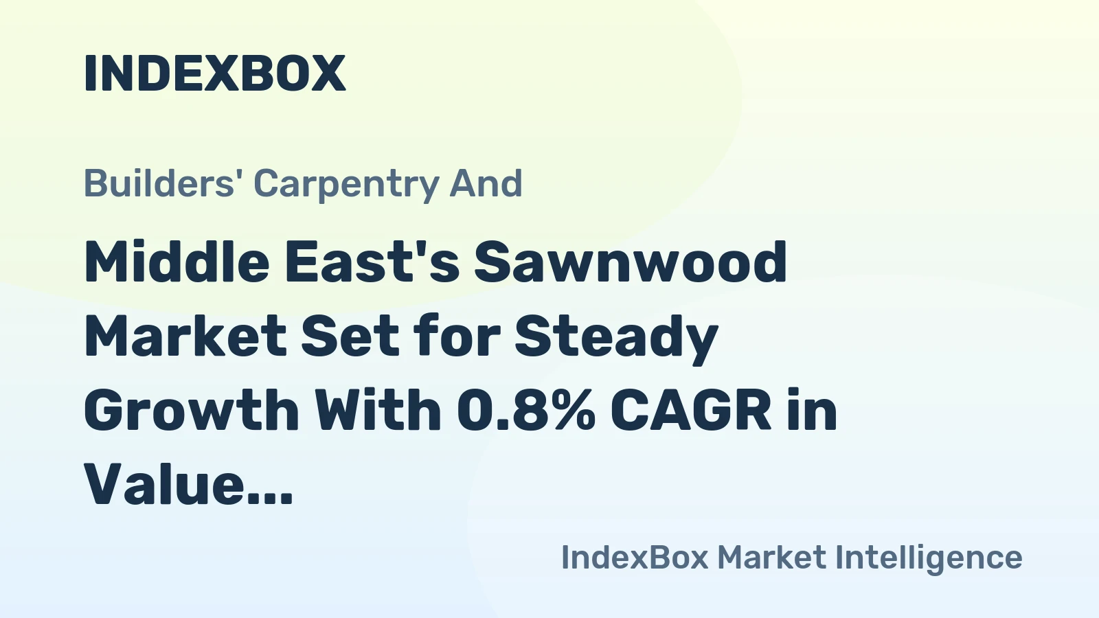 Middle East's Sawnwood Market Set for Steady Growth With 0.8% CAGR in Value