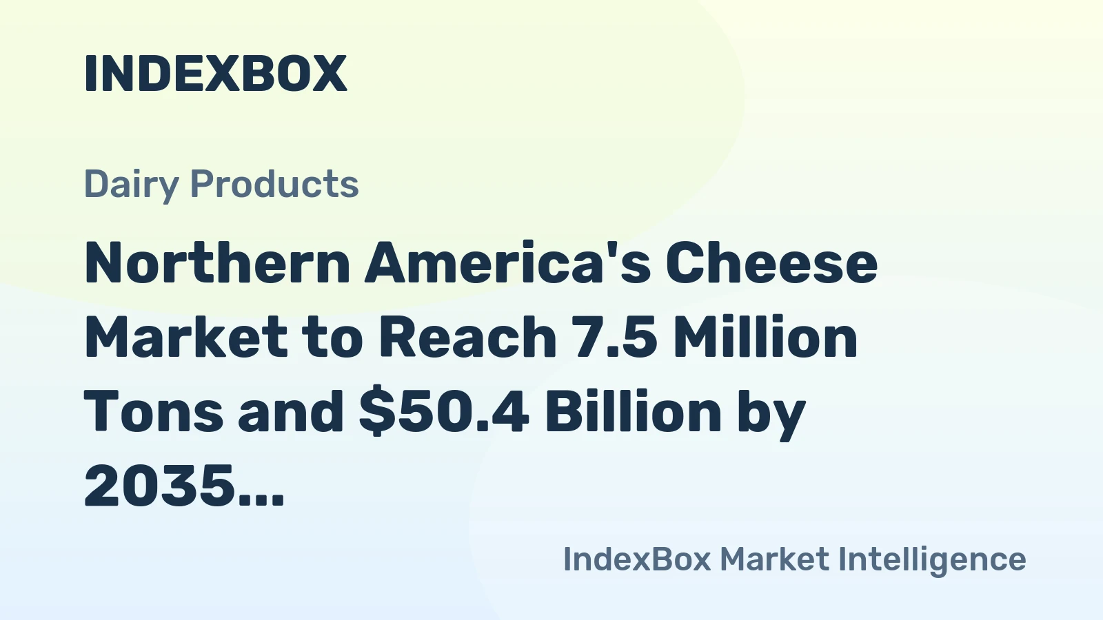 Northern America's Cheese Market to Reach 7.5 Million Tons and $50.4 Billion by 2035