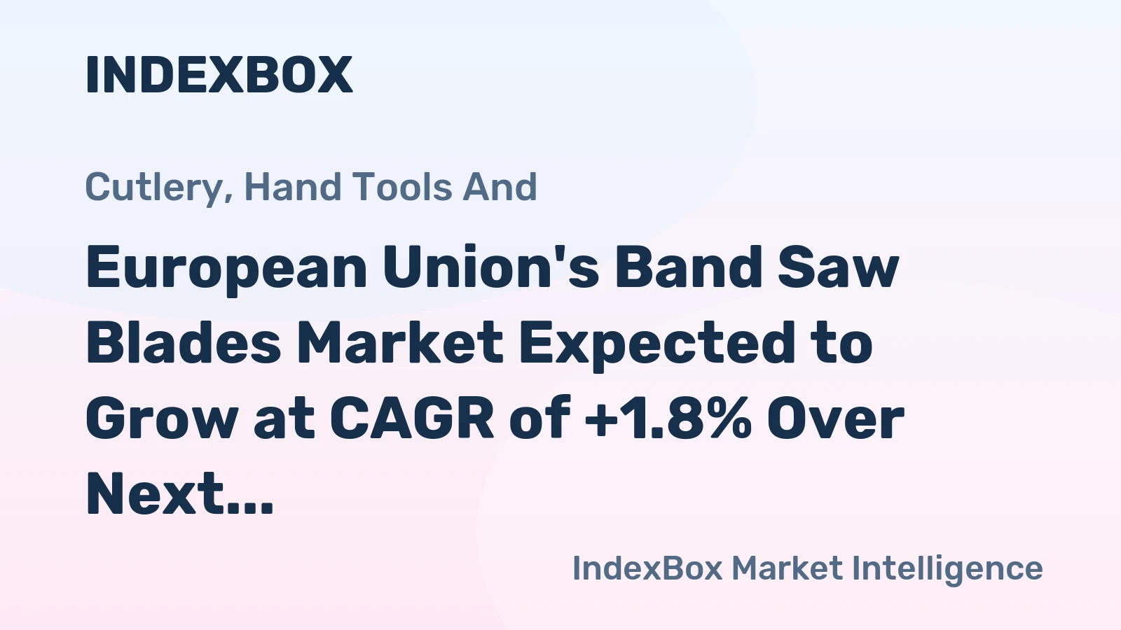 European Union's Band Saw Blades Market Expected to Grow at CAGR of +1.8% Over Next Decade
