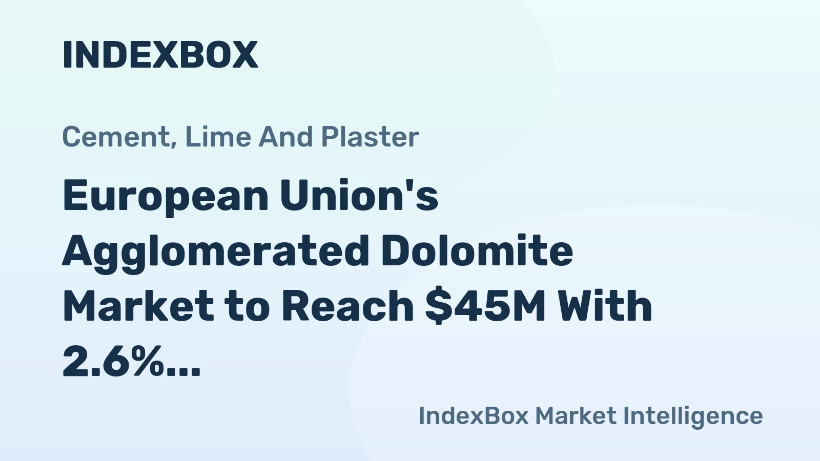European Union's Agglomerated Dolomite Market to Reach $45M With 2.6% CAGR Value Growth
