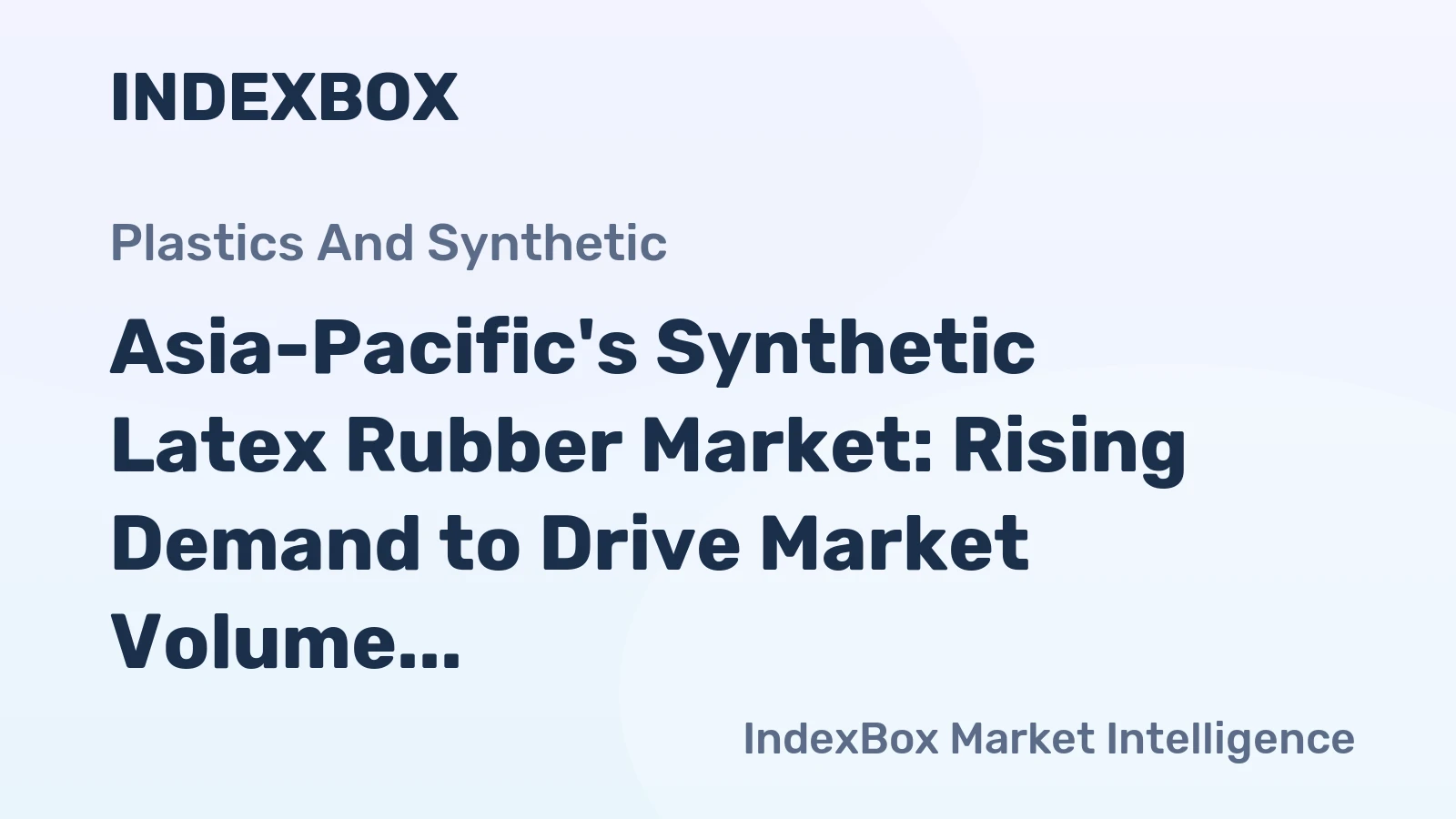 Asia-Pacific's Synthetic Latex Rubber Market: Rising Demand to Drive Market Volume to 5M Tons and Market Value to $7.2B by 2035