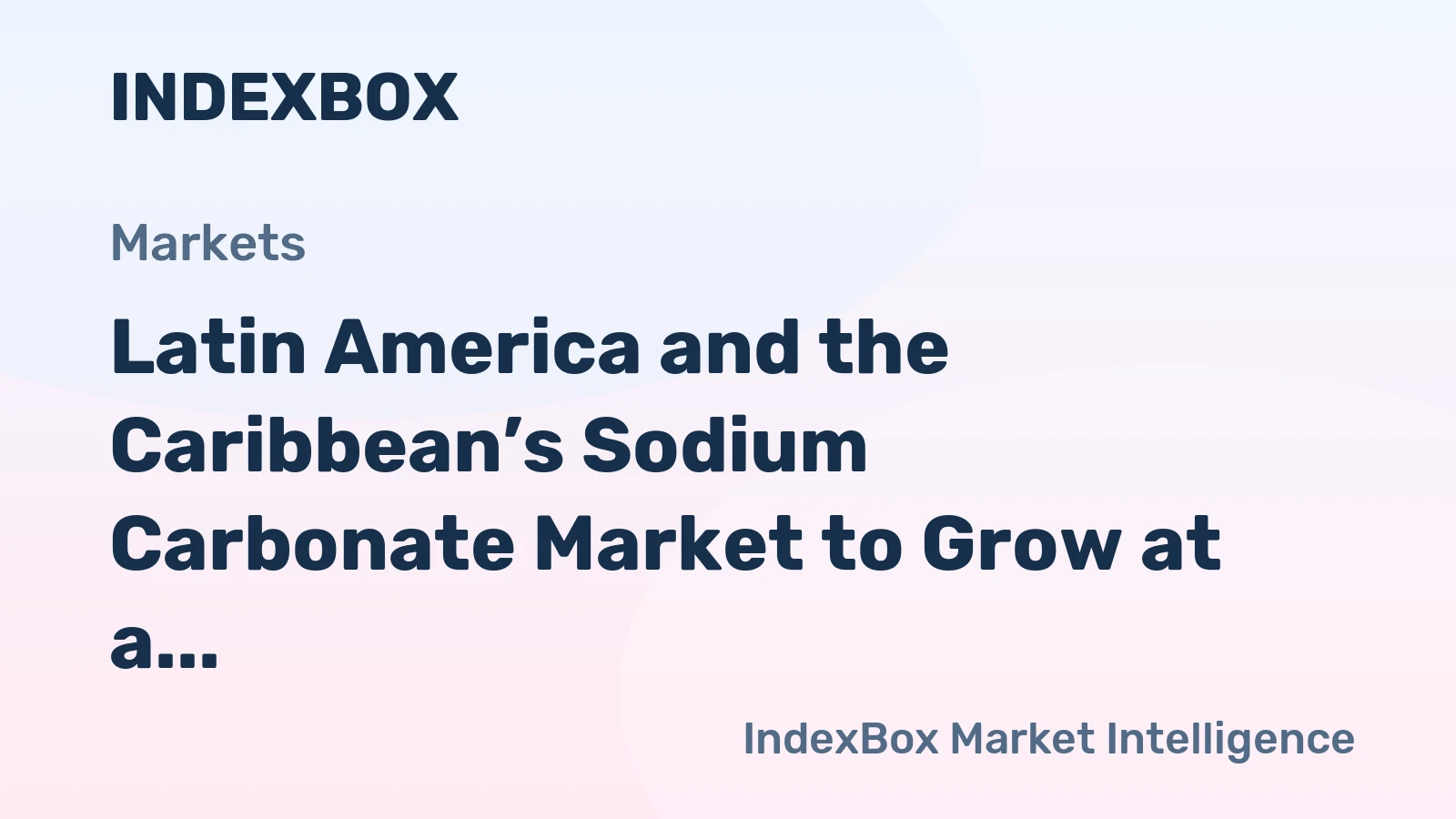 Latin America and the Caribbean’s Sodium Carbonate Market to Grow at a 3% CAGR in Value Terms