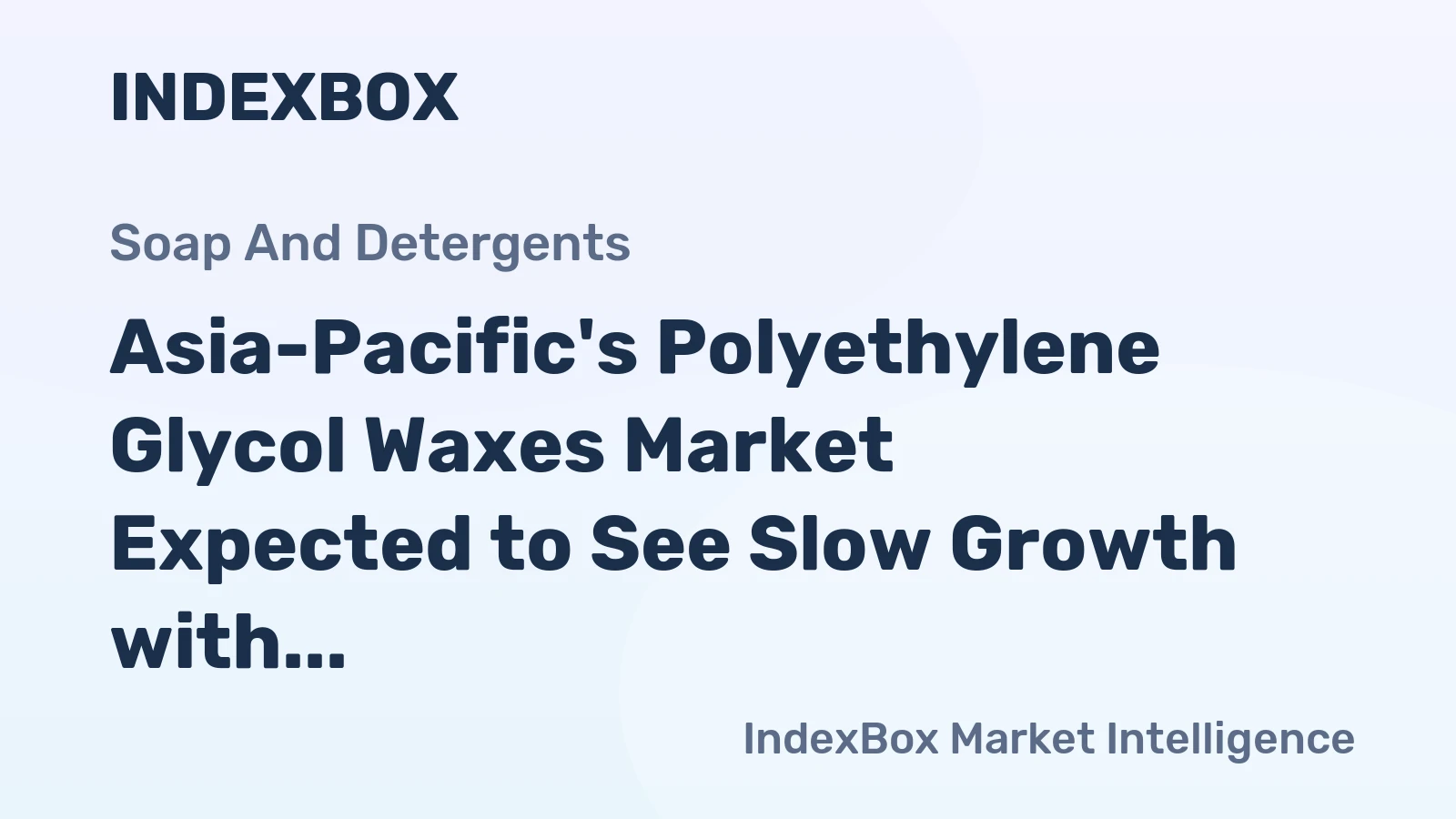 Asia-Pacific's Polyethylene Glycol Waxes Market Expected to See Slow Growth with CAGR of +0.6%