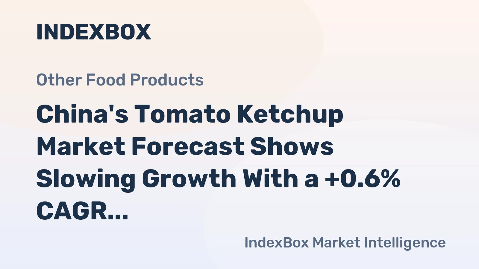 China's Tomato Ketchup Market Forecast Shows Slowing Growth With a +0.6% CAGR