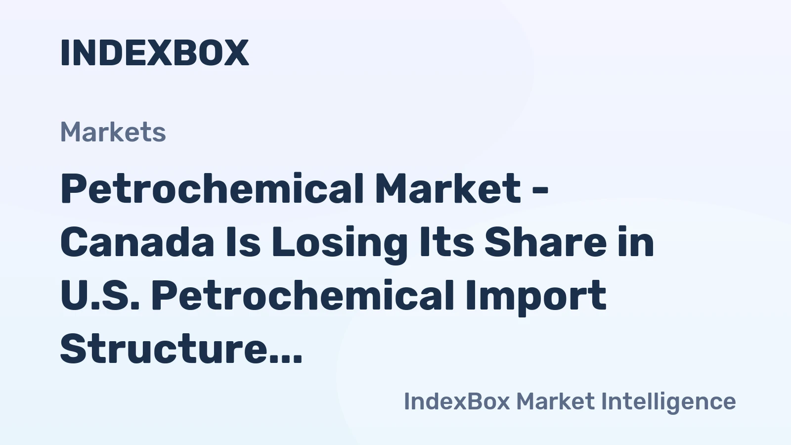 Petrochemical Market - Canada Is Losing Its Share in U.S. Petrochemical Import Structure